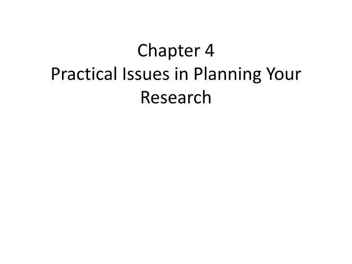 PPT - Chapter 4 Practical Issues in Planning Your Research PowerPoint ... PPT - Chapter 4 Practical Issues in Planning Your Research PowerPoint ...
