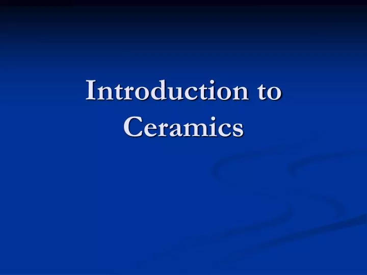 PPT - Introduction to Ceramics PowerPoint Presentation, free download ...