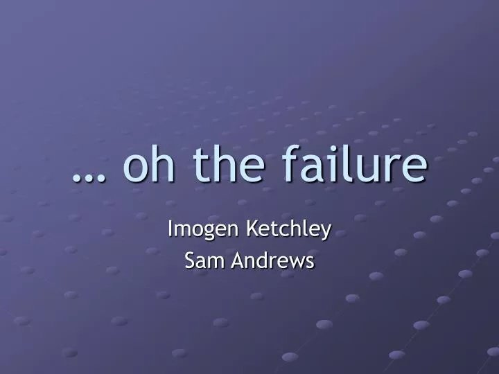PPT - … oh the failure PowerPoint Presentation, free download - ID:6894276