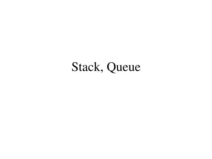 PPT - Stack, Queue PowerPoint Presentation, free download - ID:6897551