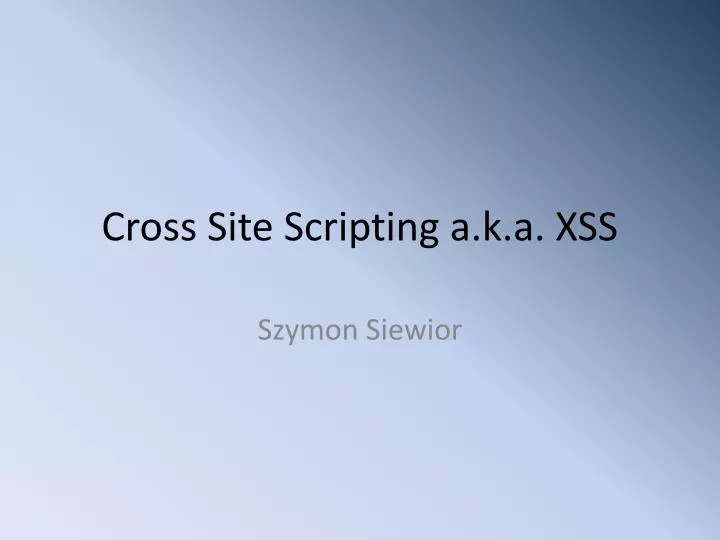 PPT - Cross Site Scripting a.k.a. XSS PowerPoint Presentation, free ...