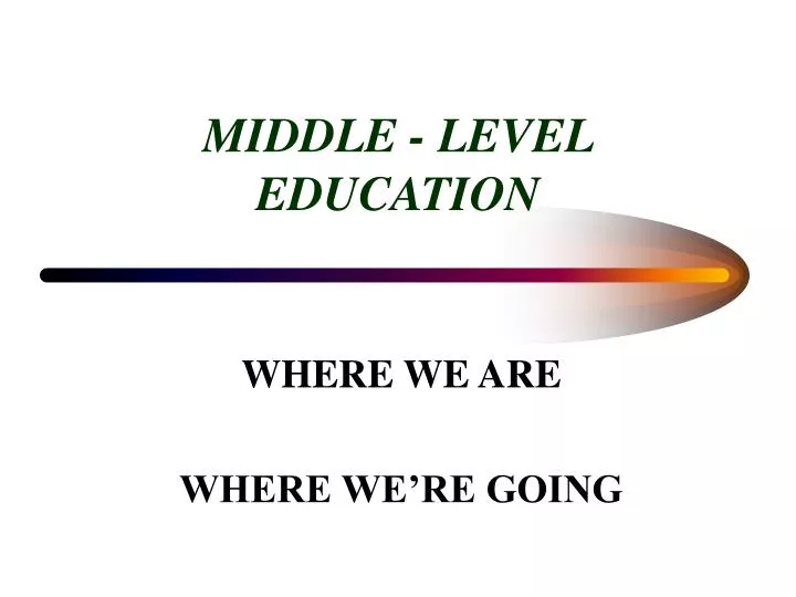 PPT - MIDDLE - LEVEL EDUCATION PowerPoint Presentation, free download ...