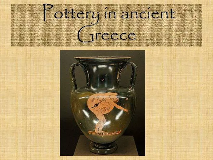 PPT - Pottery in ancient Greece PowerPoint Presentation, free download ...