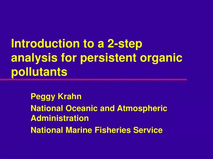 PPT - Introduction to a 2-step analysis for persistent organic ...