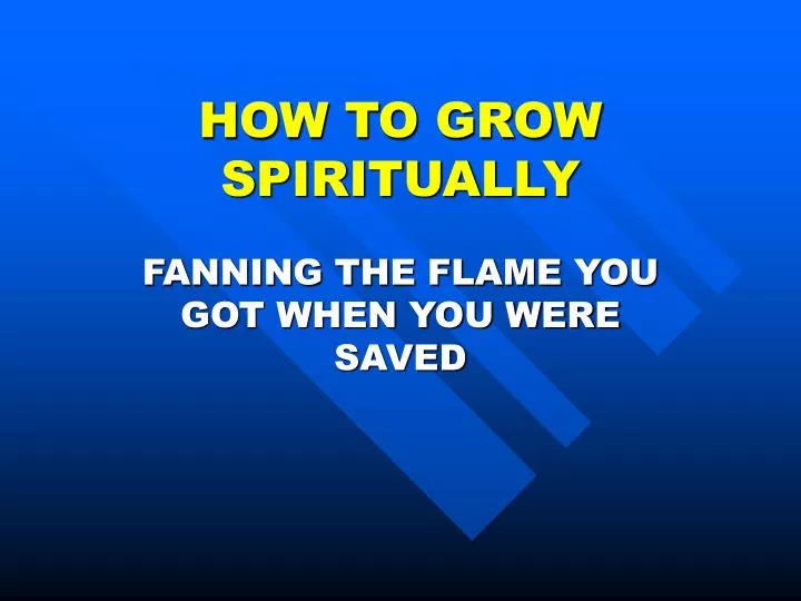 PPT - HOW TO GROW SPIRITUALLY PowerPoint Presentation, free download ...