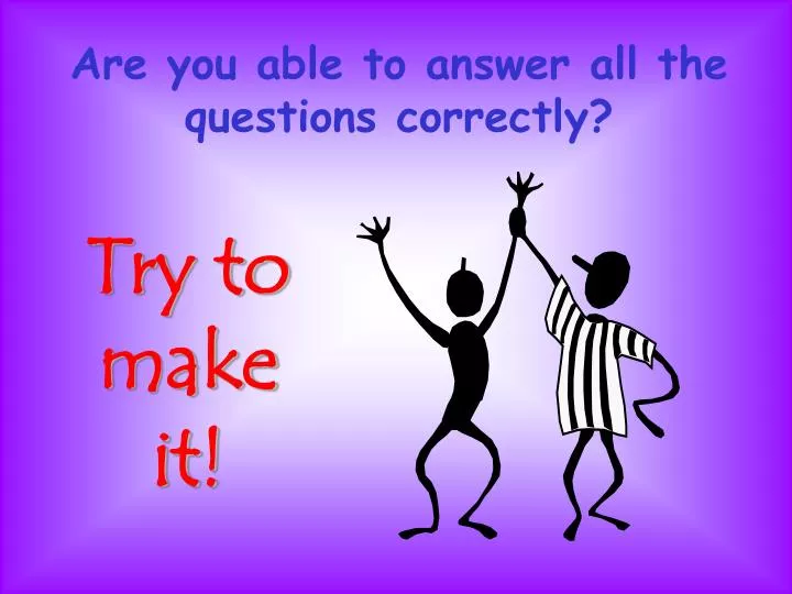 PPT - Are you able to answer all the questions correctly? PowerPoint ...
