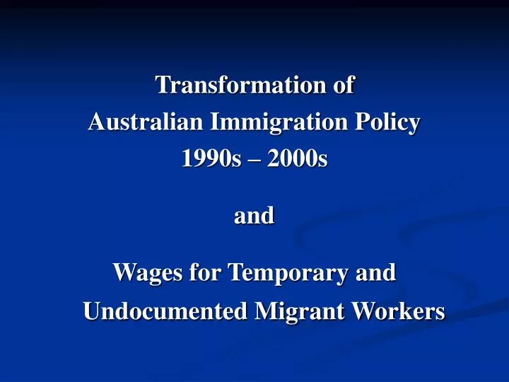 PPT - Transformation of Australian Immigration Policy 1990s – 2000s and ...