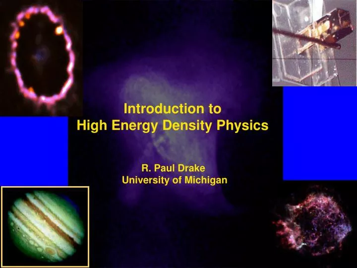 PPT - Introduction to High Energy Density Physics R. Paul Drake ...