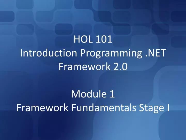 PPT - HOL 101 Introduction Programming .NET Framework 2.0 Module 1 ... PPT - HOL 101 Introduction Programming .NET Framework 2.0 Module 1 ...