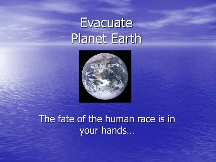 PPT - Evacuate Planet Earth PowerPoint Presentation, free download - ID ...