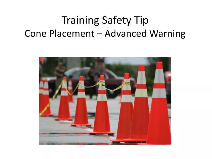 PPT - Training Safety Tip Cone Placement – Advanced Warning PowerPoint ...