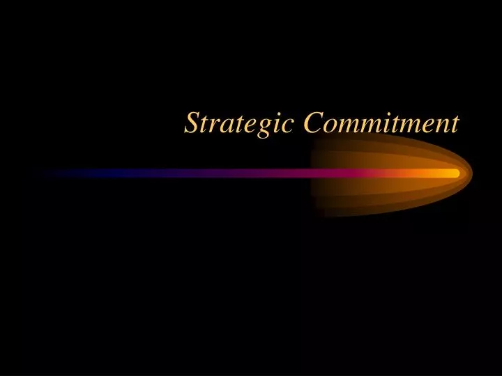 PPT - Strategic Commitment PowerPoint Presentation, free download - ID ...