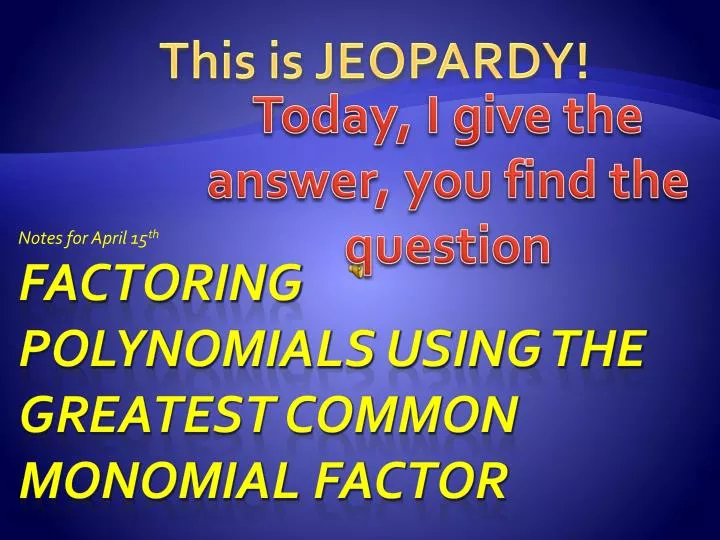 PPT - Factoring polynomials using the greatest common monomial factor ...