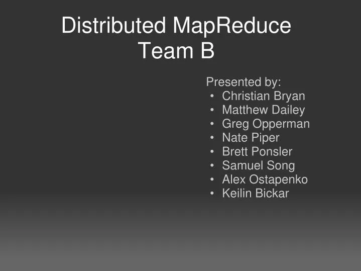 PPT - Distributed MapReduce Team B PowerPoint Presentation, free download - ID:6906118
