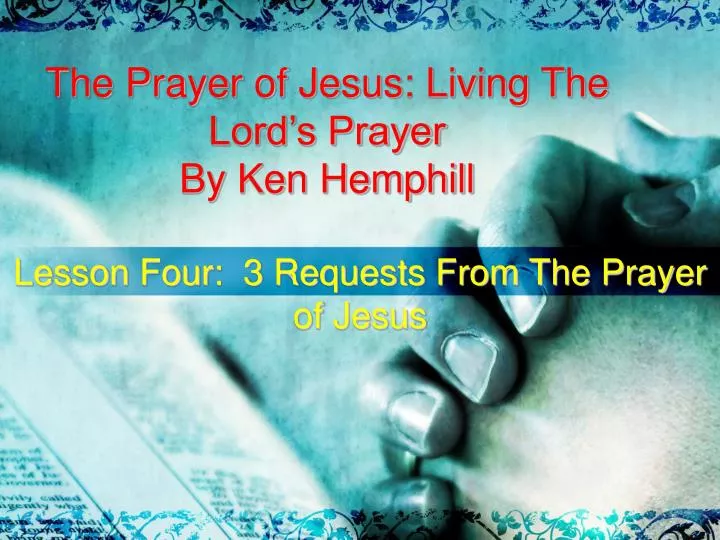 PPT - The Prayer of Jesus: Living The Lord’s Prayer By Ken Hemphill ...