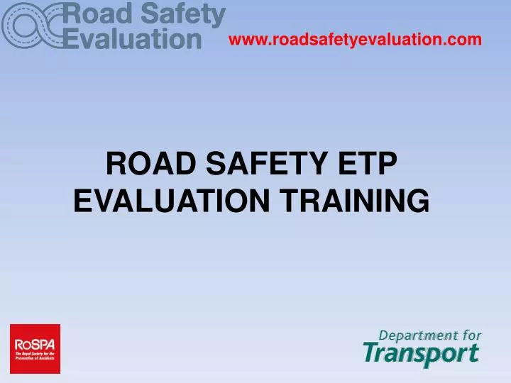 PPT - ROAD SAFETY ETP EVALUATION TRAINING PowerPoint Presentation, free ...