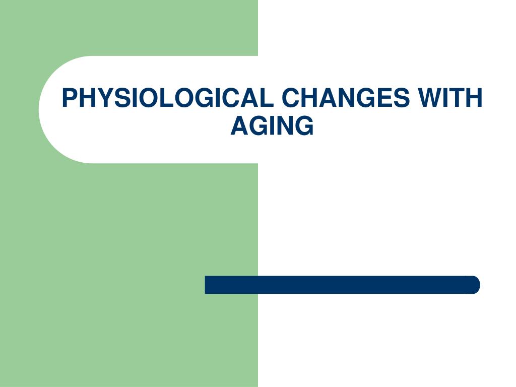 PPT - PHYSIOLOGICAL CHANGES WITH AGING PowerPoint Presentation, free ... PPT - PHYSIOLOGICAL CHANGES WITH AGING PowerPoint Presentation, free ...