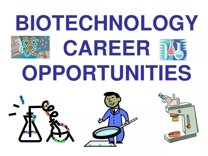 PPT - BIOTECHNOLOGY CAREER OPPORTUNITIES PowerPoint Presentation, free ...