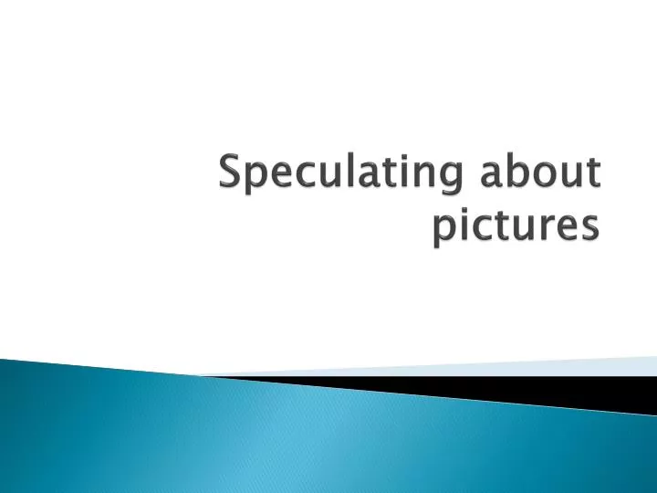 PPT - Speculating about pictures PowerPoint Presentation, free download ...