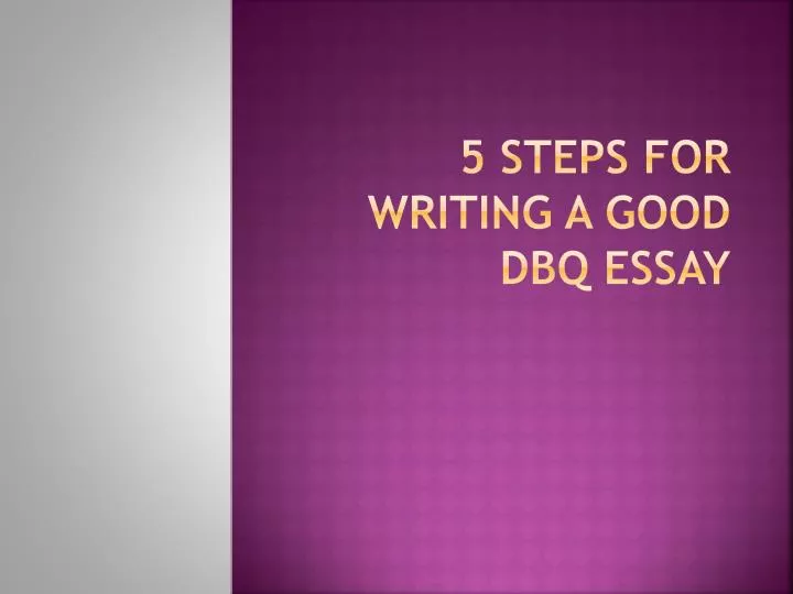 PPT - 5 Steps for Writing a Good DBQ Essay PowerPoint Presentation ...