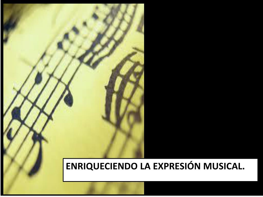 PPT - ENRIQUECIENDO LA EXPRESIÓN MUSICAL. PowerPoint Presentation, free ...