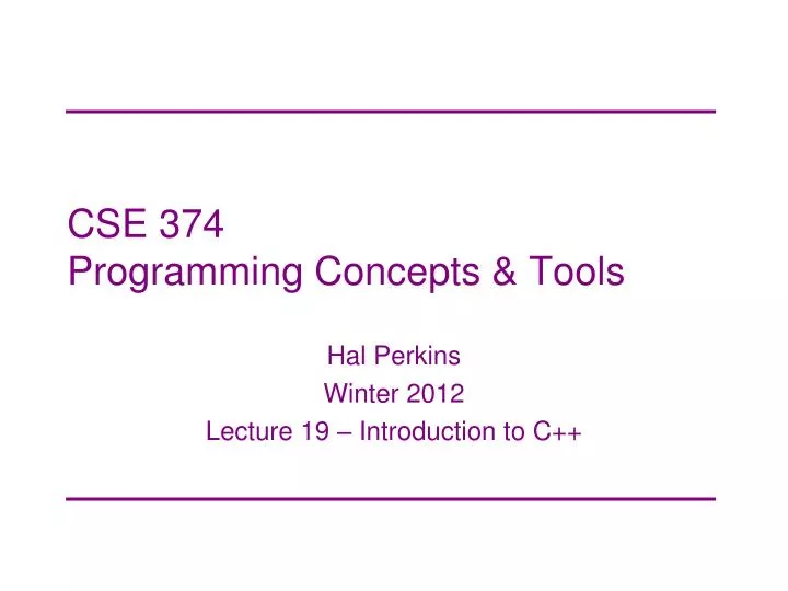 PPT - CSE 374 Programming Concepts & Tools PowerPoint Presentation - ID:6909753