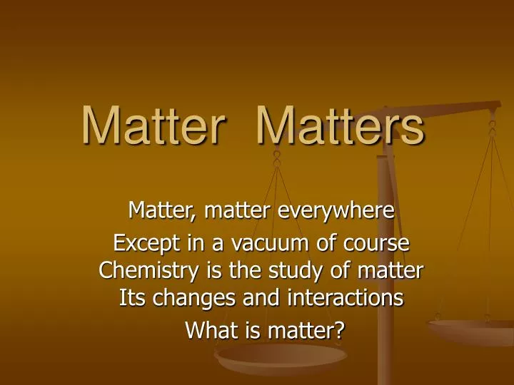 PPT - Matter Matters PowerPoint Presentation, free download - ID:6910344