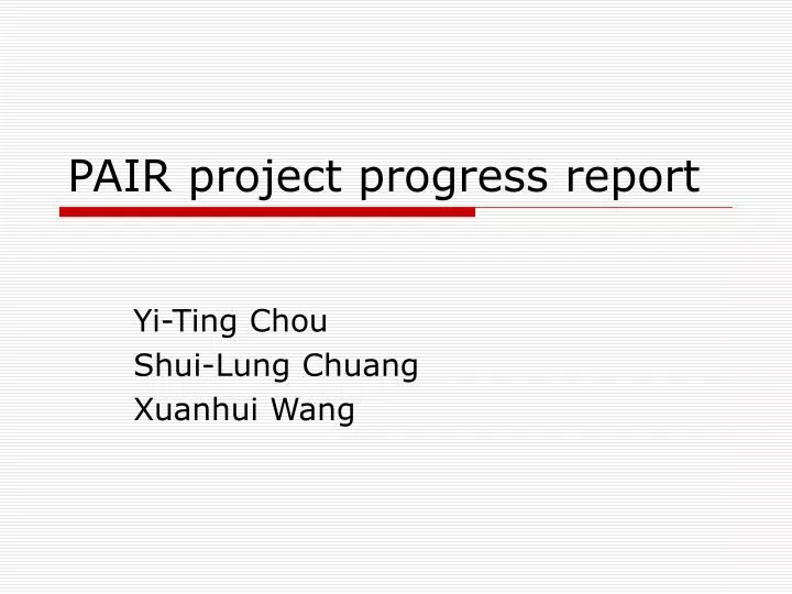 PPT - PAIR project progress report PowerPoint Presentation, free ...