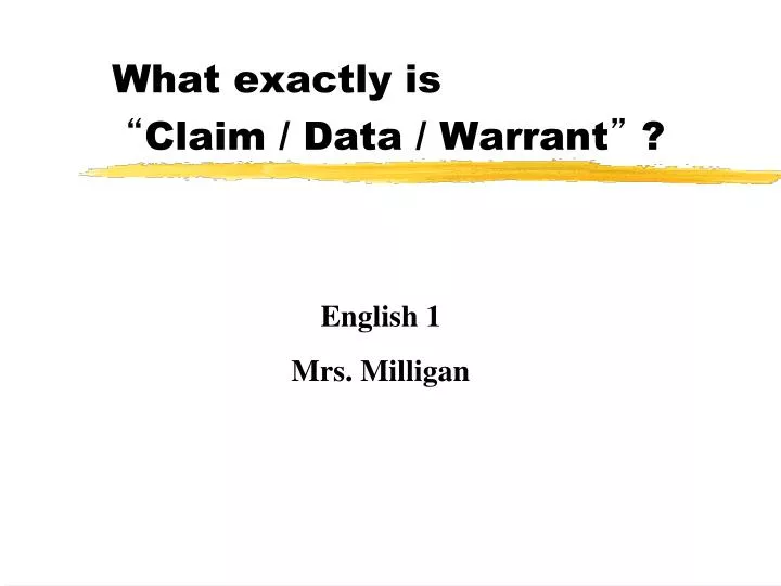 PPT - What exactly is “ Claim / Data / Warrant ” ? PowerPoint ...