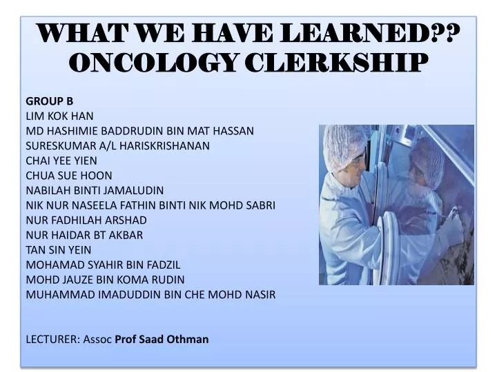 PPT - WHAT WE HAVE LEARNED?? ONCOLOGY CLERKSHIP GROUP B LIM KOK HAN ...