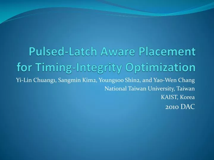 PPT - Pulsed-Latch Aware Placement for Timing-Integrity Optimization ...