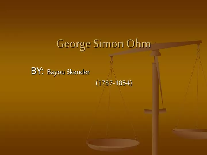 PPT - George Simon Ohm PowerPoint Presentation, free download - ID:6913483