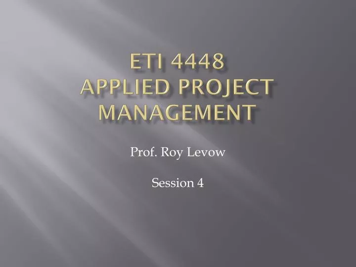 PPT - ETI 4448 Applied Project Management PowerPoint Presentation, free ...