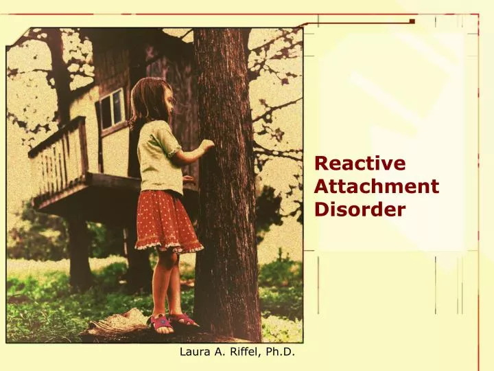 PPT - Reactive Attachment Disorder PowerPoint Presentation, free ...