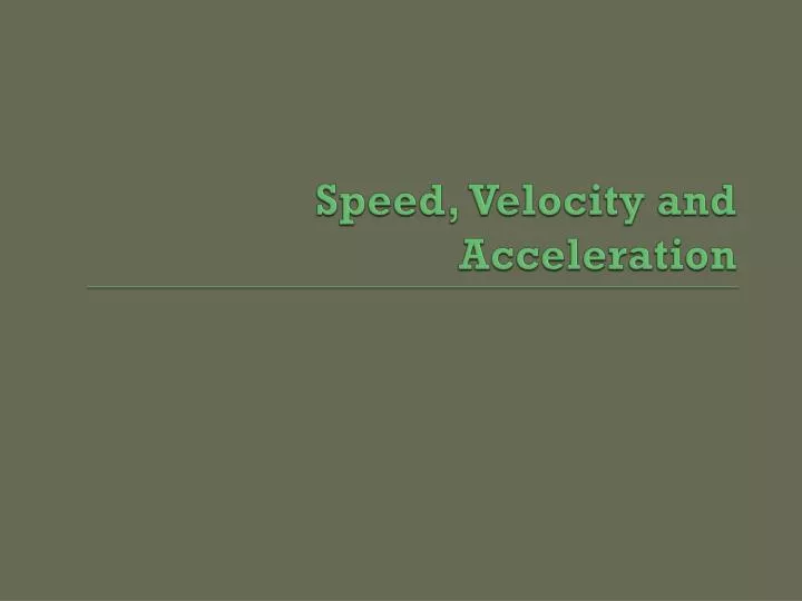 PPT - Speed, Velocity and Acceleration PowerPoint Presentation, free ...