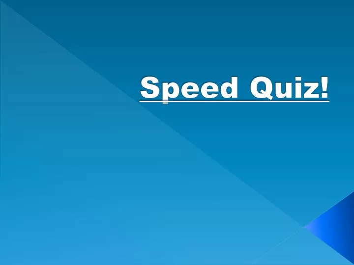PPT - Speed Quiz! PowerPoint Presentation, free download - ID:6919465