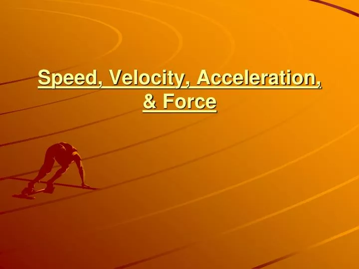 PPT - Speed, Velocity, Acceleration, & Force PowerPoint Presentation ...