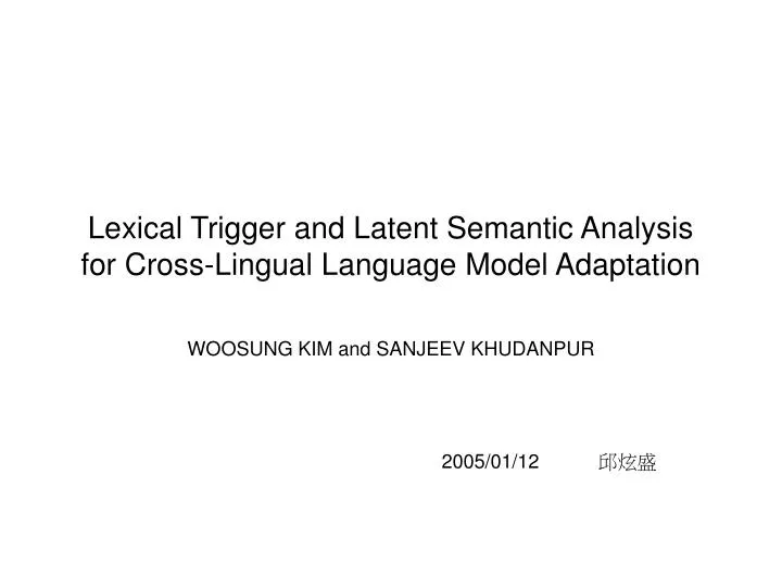 Ppt Lexical Trigger And Latent Semantic Analysis For Cross Lingual Language Model Adaptation