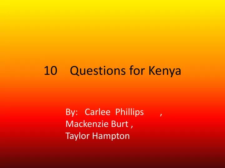 PPT - 10 Questions for Kenya PowerPoint Presentation, free download ...