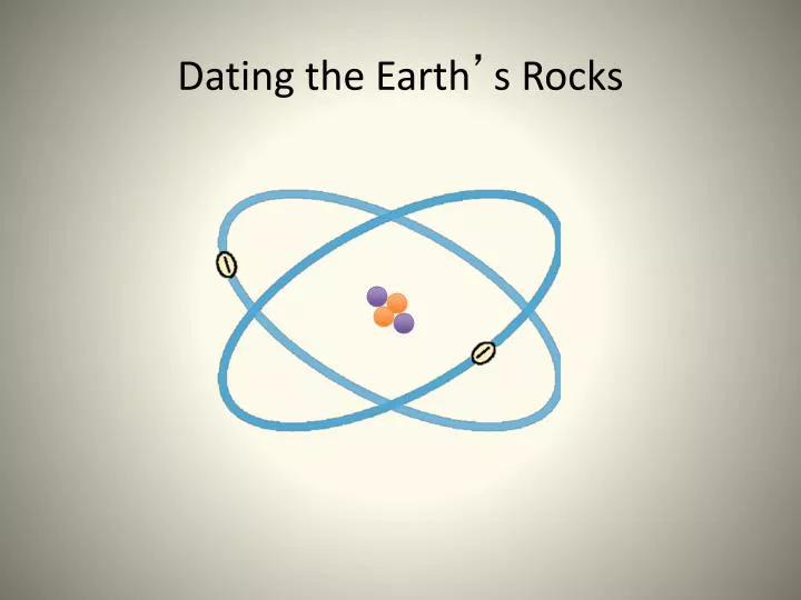 PPT - Dating the Earth ’ s Rocks PowerPoint Presentation, free download ...