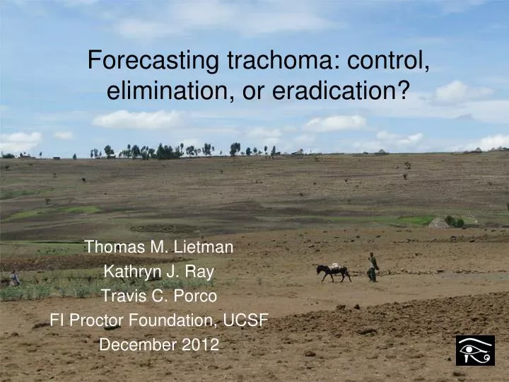 PPT - Forecasting trachoma: control, elimination, or eradication ...