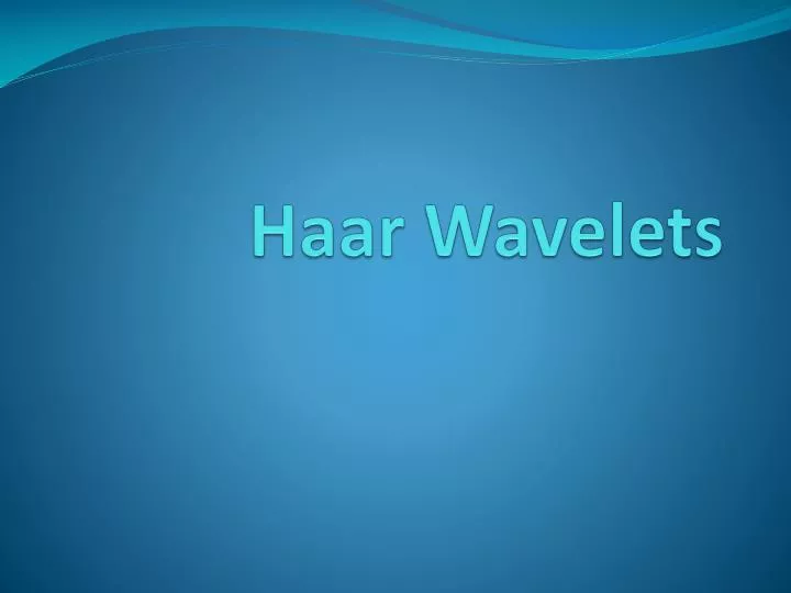 PPT - Haar Wavelets PowerPoint Presentation, free download - ID:6924983