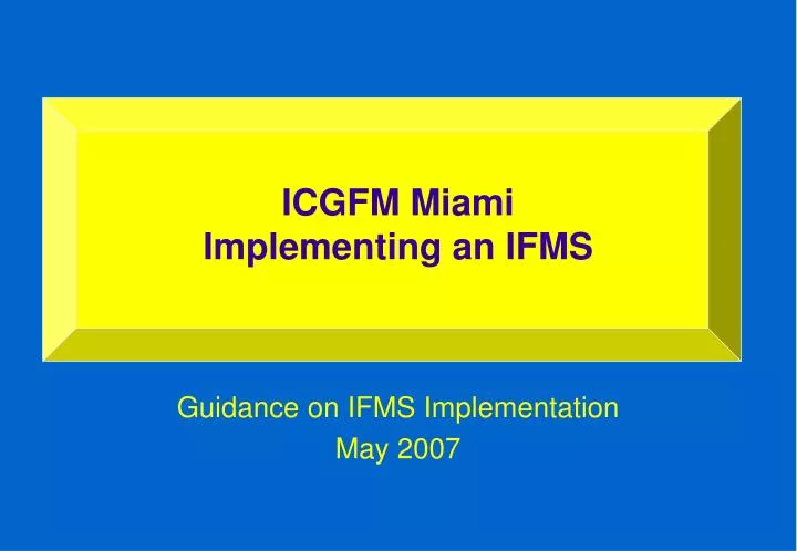 PPT - ICGFM Miami Implementing an IFMS PowerPoint Presentation, free ...