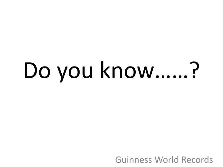PPT - Do you know……? PowerPoint Presentation, free download - ID:6927438