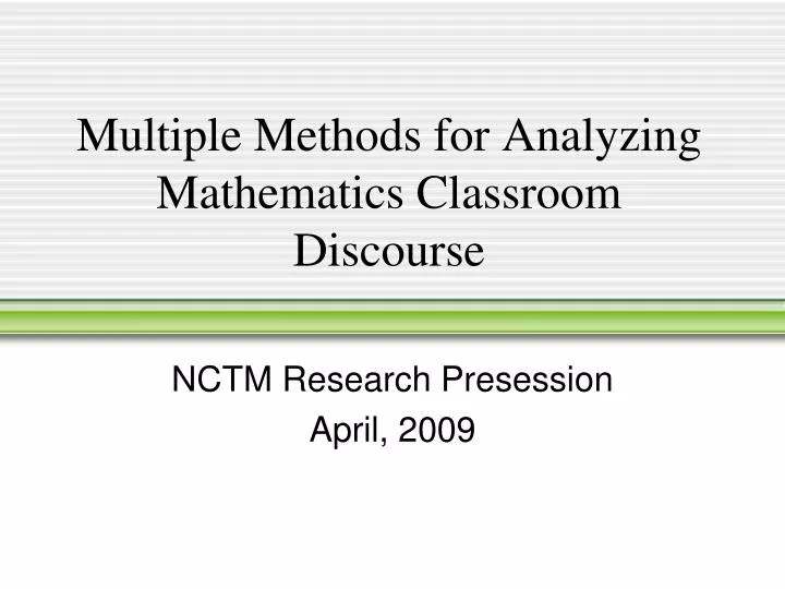 PPT - Multiple Methods for Analyzing Mathematics Classroom Discourse PowerPoint Presentation ...