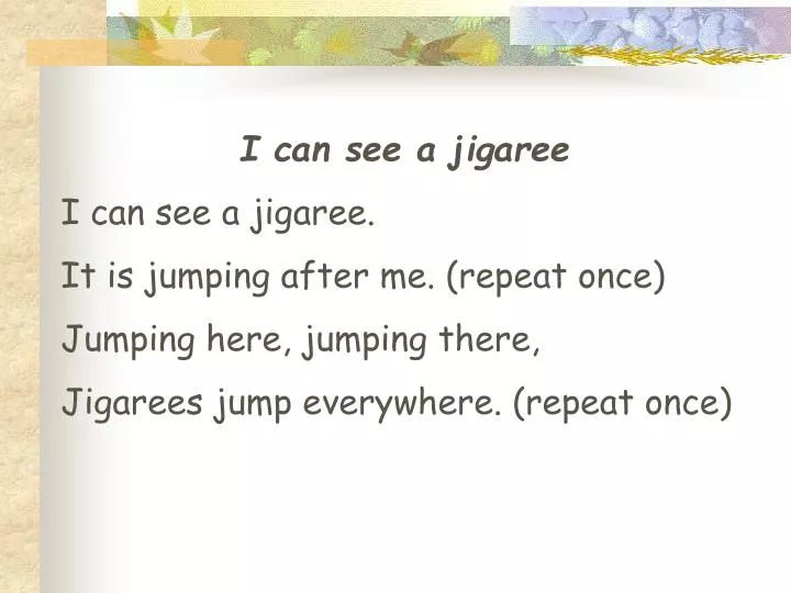 PPT - I can see a jigaree I can see a jigaree. It is jumping after me ...