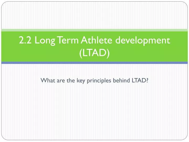 PPT - 2.2 Long Term Athlete development (LTAD) PowerPoint Presentation ...
