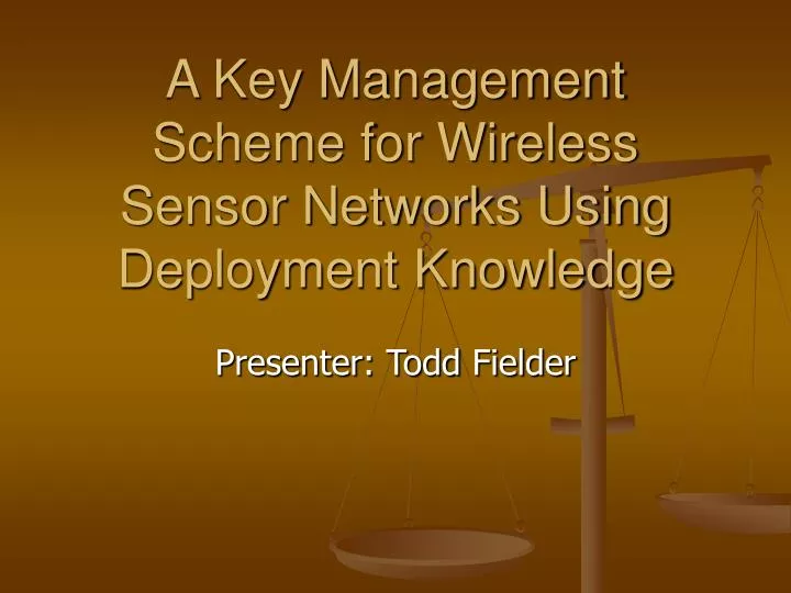Ppt A Key Management Scheme For Wireless Sensor Networks Using Deployment Knowledge Powerpoint