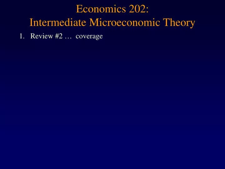 PPT - Economics 202: Intermediate Microeconomic Theory PowerPoint ...