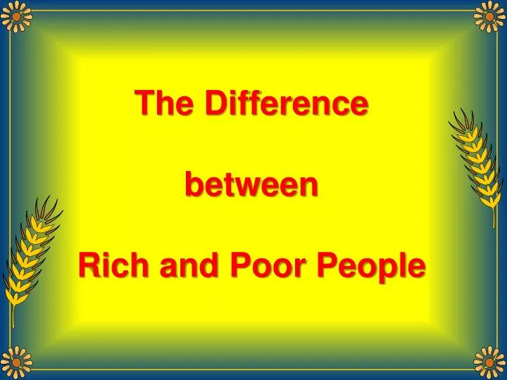 PPT - The Difference between Rich and Poor People PowerPoint ...